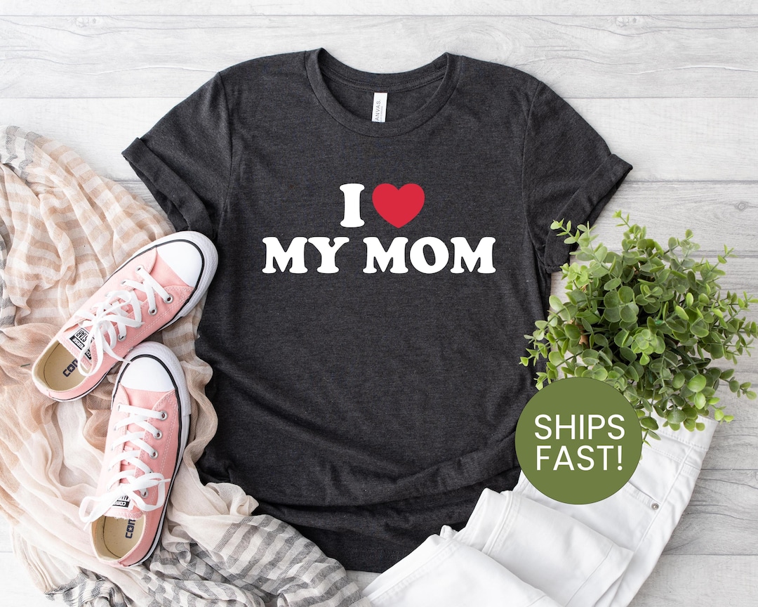 I Love My Mom Shirt