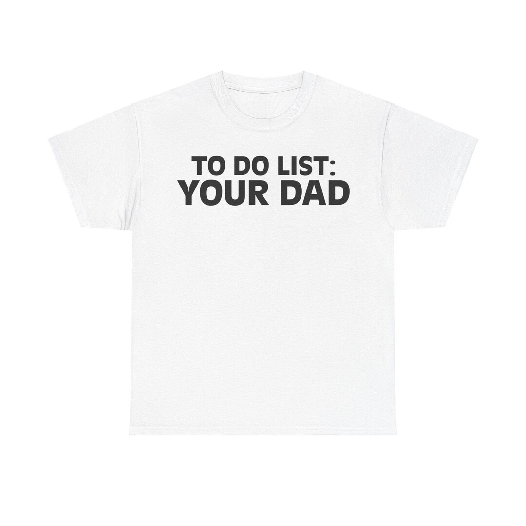 To Do List: Your Dad Shirt, Dad T-shirt, Father's Day Shirt, Gift for ...