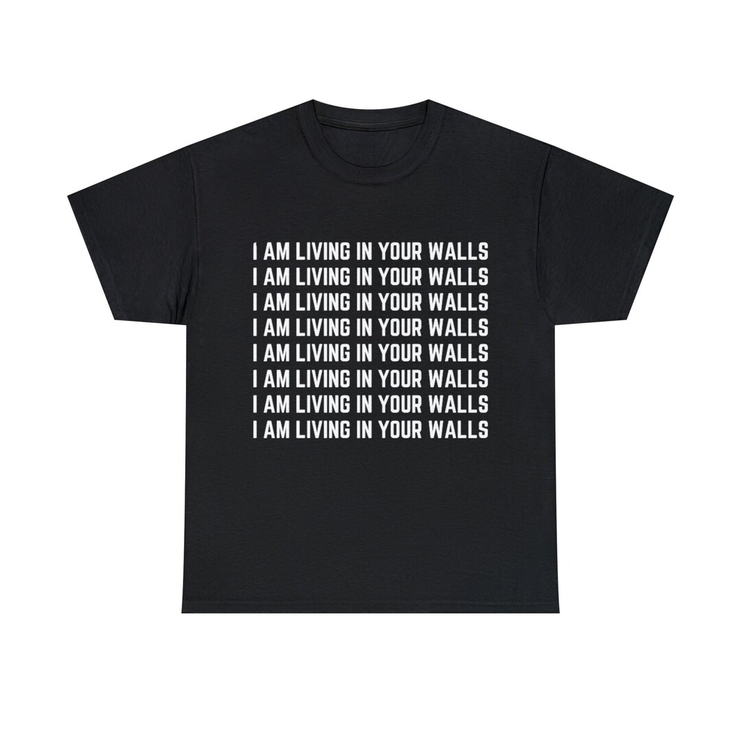I Am Living in Your Walls Shirt, Funny Shirt, Offensive Rude Shirt Men ...