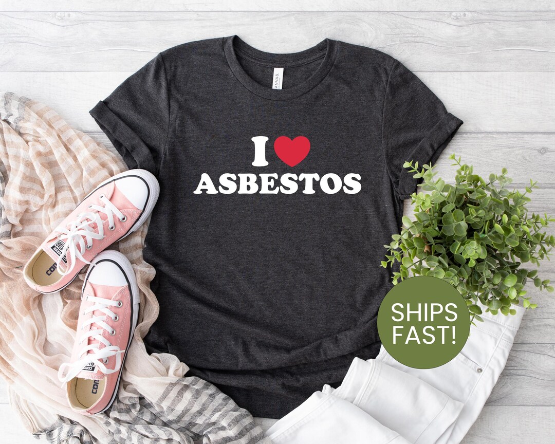 I Love Asbestos Shirt, Dark Humor Tee, Satirical Statement Apparel ...