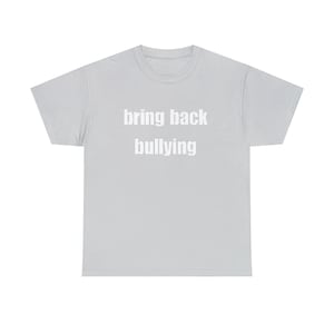 Bring Back Bullying Shirt - Etsy