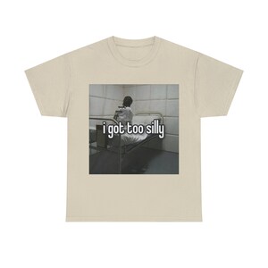 I Got Too Silly Funny Meme Shirt - Etsy