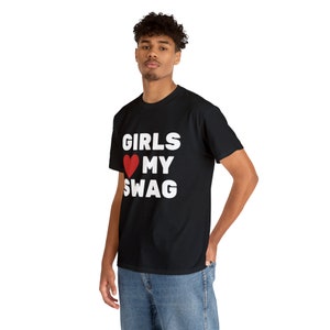 Girls Love My Swag Unisex Tee Shirt, Girls Love My Swag Sweatshirt ...