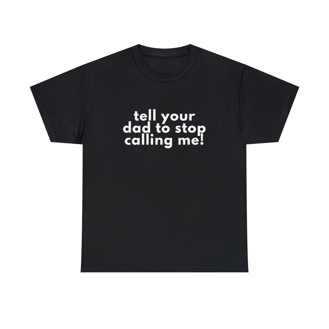 Tell Your Dad to Stop Calling Me! Funny Y2K 2000's Celebrity Inspired ...