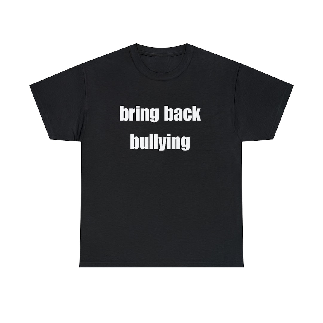 Bring Back Bullying Shirt - Etsy