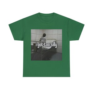 I Got Too Silly Funny Meme Shirt - Etsy