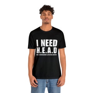 I Need HEAD Hugs Encouragement Affection Dedication Funny Meme Tee ...