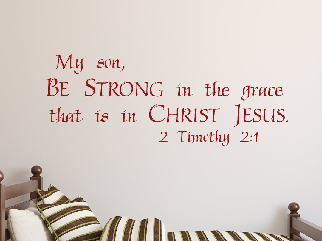 My Son, Be Strong in the Grace That is in Christ Jesus - 2 Tim 2:1 ...