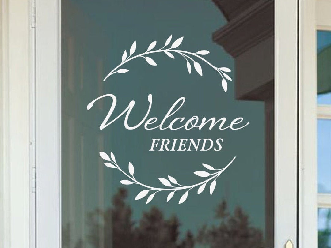 Welcome Friends, Glass Storm Door Decal, to Welcome Your Guests and ...