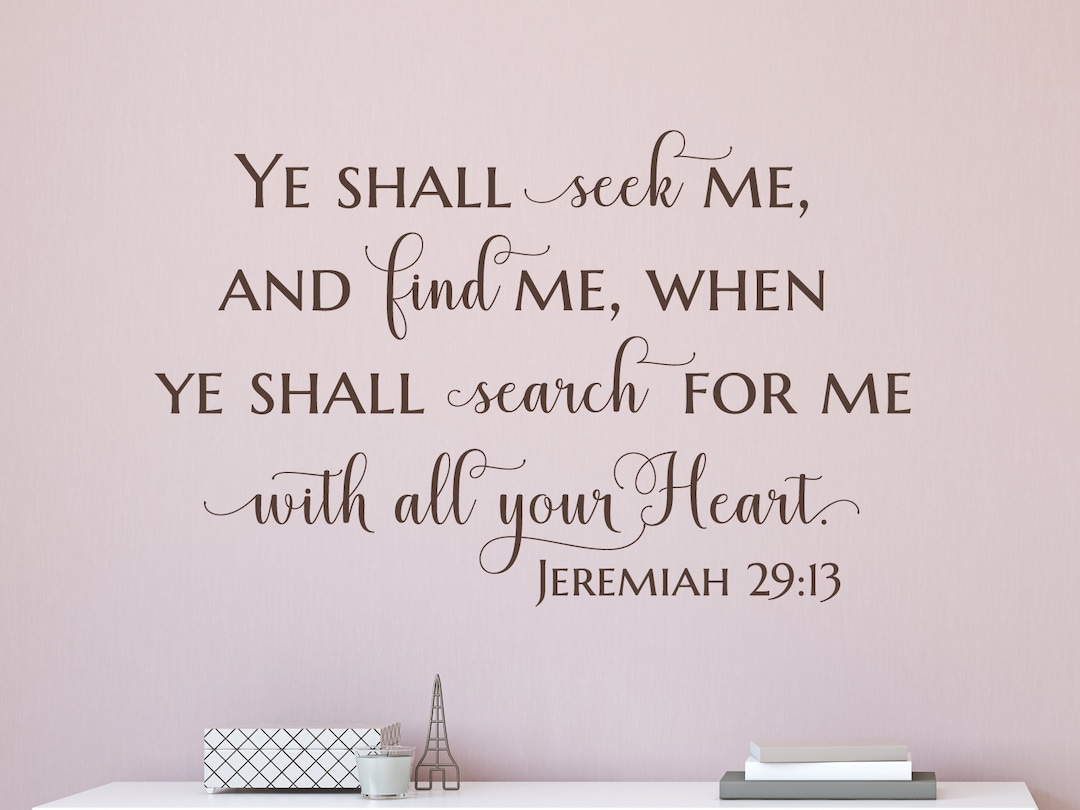 Ye Shall Seek Me, and Find Me ...search for Me With All Your Heart. Jer ...