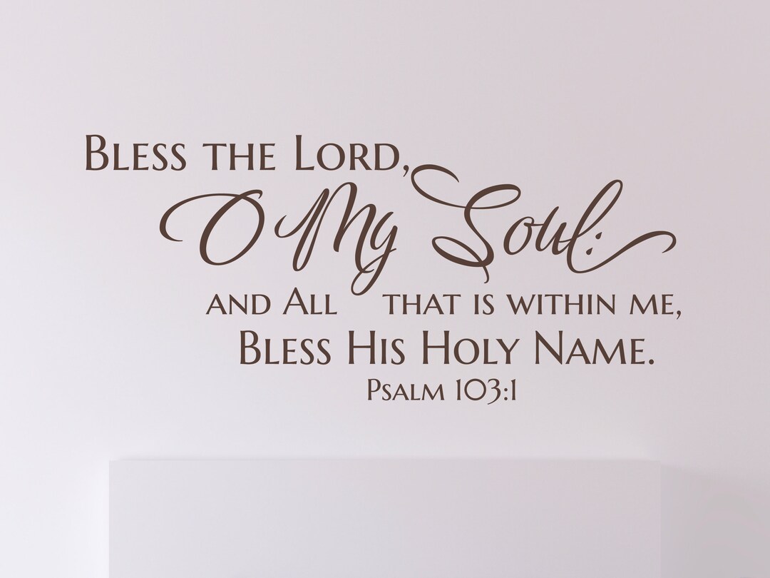 Bless the LORD, O My Soul - Psalm 103:1 - Scripture Wall Decal ...