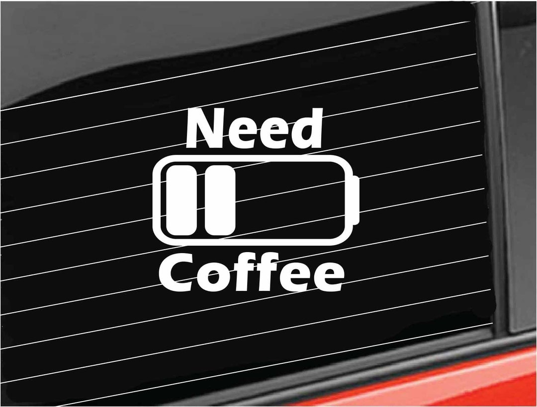 Coffee Vinyl Decal, Need Coffee Battery Vinyl Decal, Coffee Kitchen ...