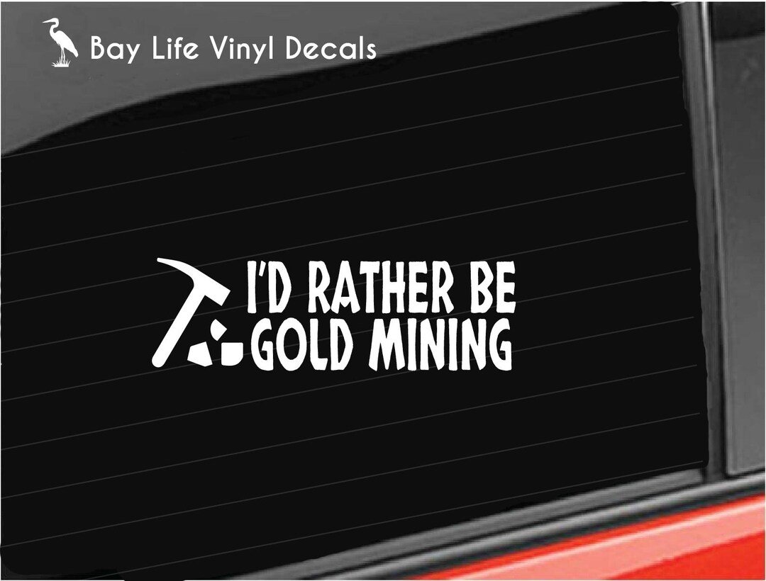 Gold Mining Vinyl Decal, I'd Rather Be Gold Mining Decal, Gold Pick ...