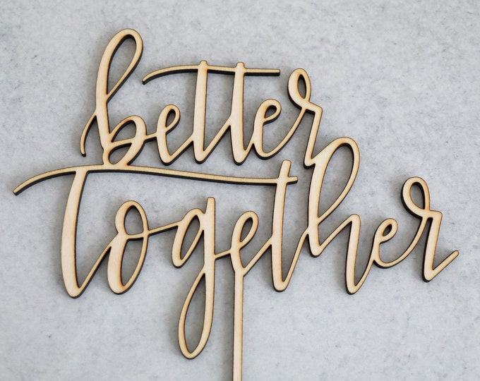 Better Together Cake Topper | Hand-lettered | Birch Wood or Acrylic ...