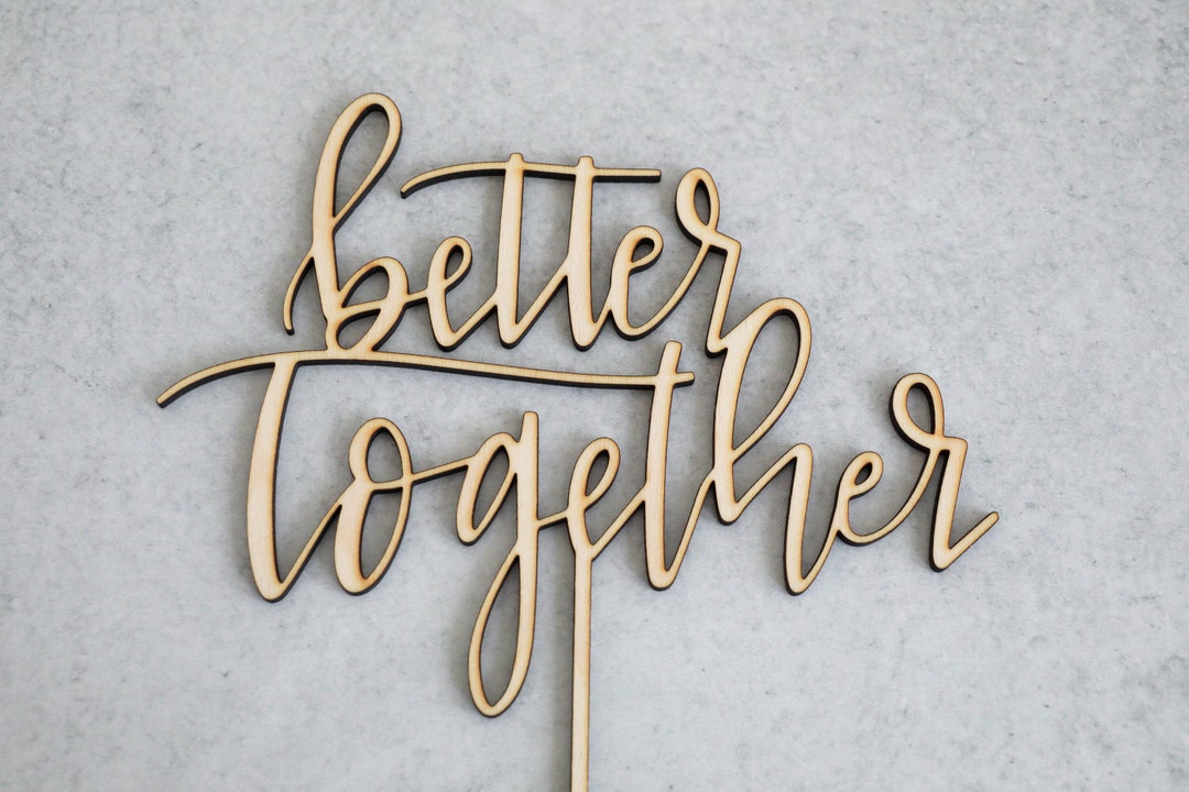 Better Together Cake Topper | Hand-lettered | Birch Wood or Acrylic ...