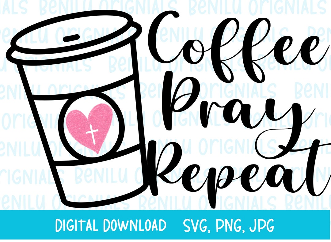 Coffee Pray Repeat Svg, Coffee Pray Repeat Png, Coffee Pray Repeat Jpg ...