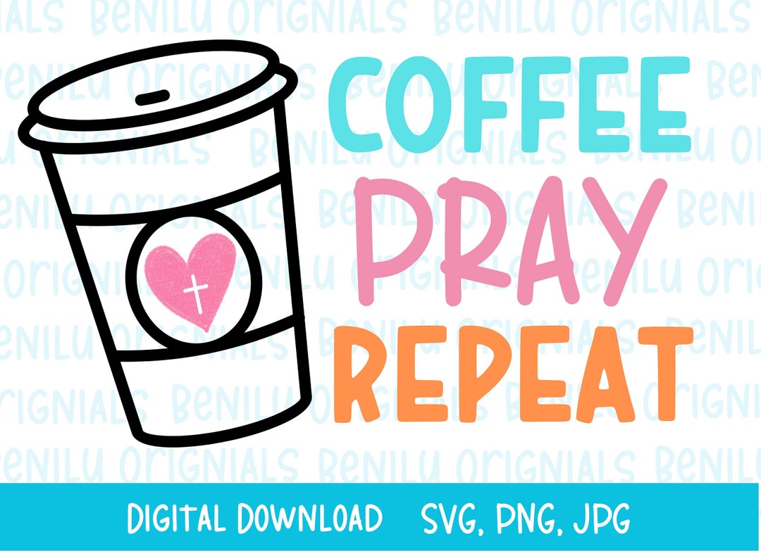 Coffee Pray Repeat Svg Coffee Pray Repeat Png Coffee Pray - Etsy