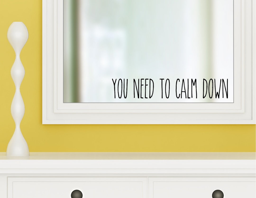 You Need to Calm Down - Vinyl Wall Decal Sticker Bathroom Mirror ...