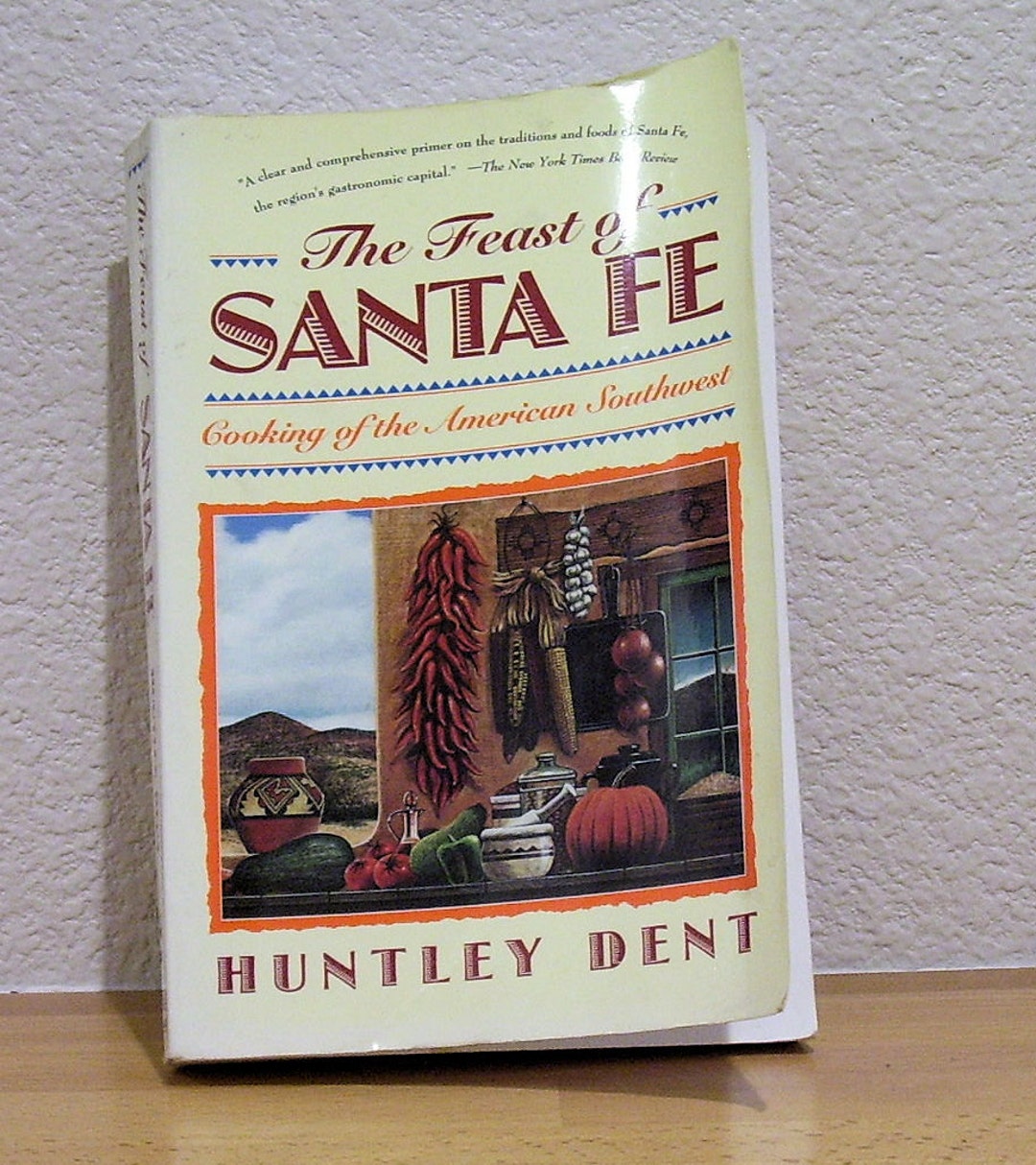 The FEAST of SANTA FE Cooking of the American Southwest by Huntley Dent ...