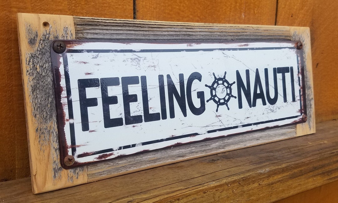 Feeling Nauti Metal Sign Nauitcal Decor Reclaimed Wood Frame Street ...