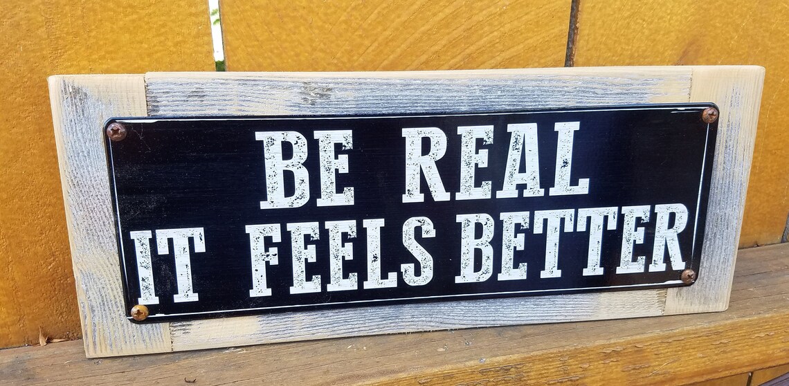 Be Real It Feels Better Metal Sign on Reclaimed Wood Frame | Etsy