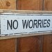 No Worries Metal Street Sign Mounted on Reclaimed Wood Frame - Etsy
