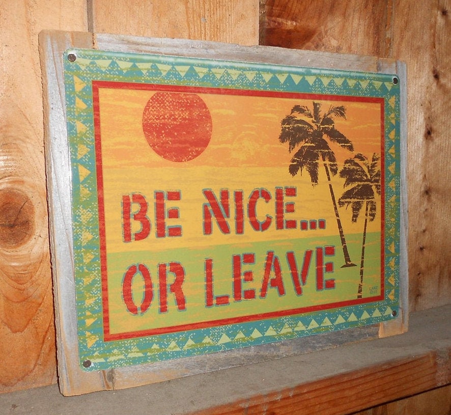 Be Nice or Leave Metal Sign Reclaimed Barn Wood Frame FREE | Etsy