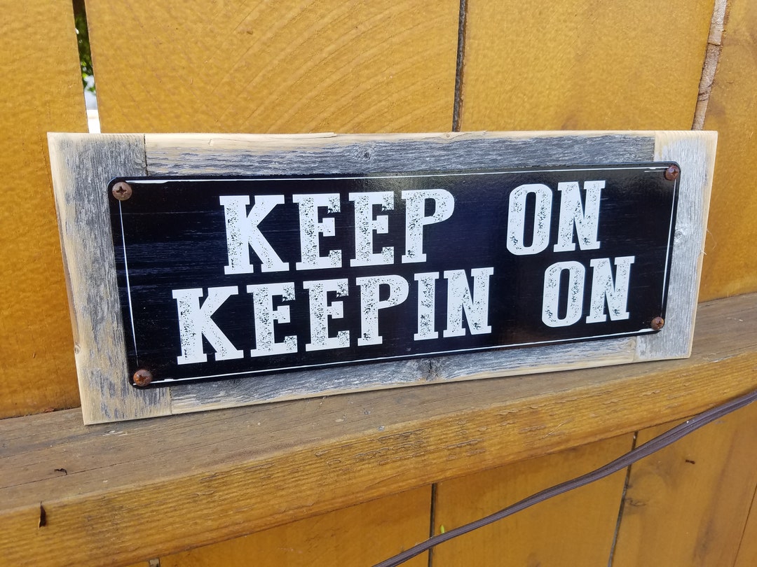 Keep on Keepin on Metal Sign on Reclaimed Wood Frame FREE SHIPPING - Etsy