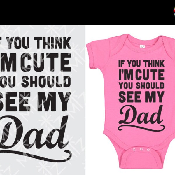 If You Think I’m Cute You Should See My Daddy Svg - Etsy