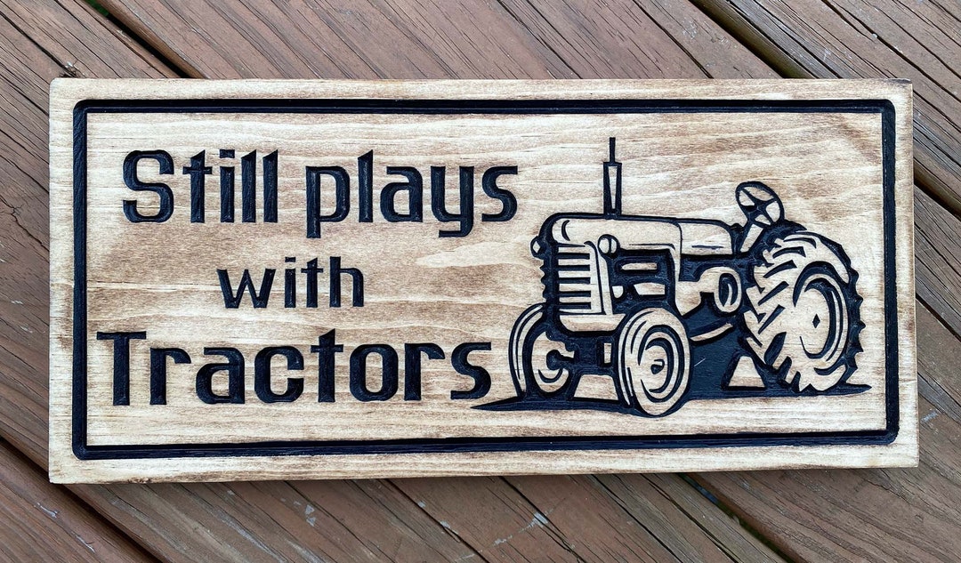 Still Plays With Tractors, Carved Engraved Wood Sign, Tractor Sign ...