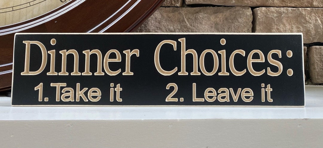 Dinner Choices, Take It Leave It Carved Wood Sign Engraved Kitchen Sign ...