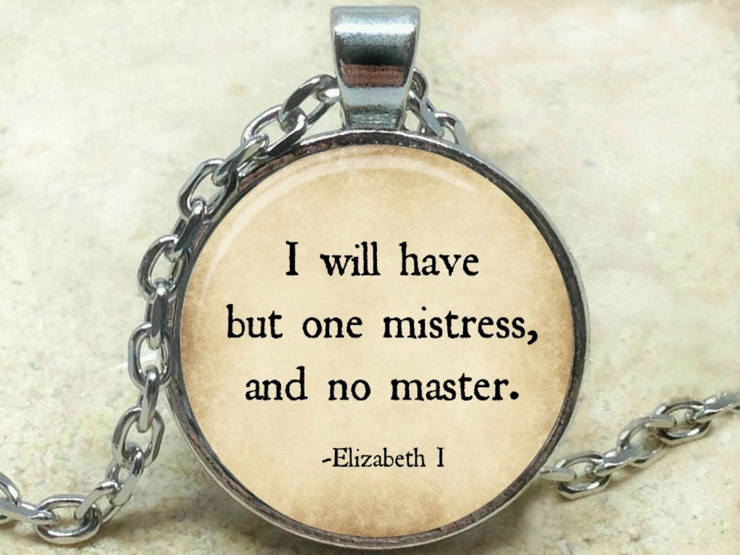 I Will Have but One Mistress, and No Master, Elizabeth I Art Pendant ...