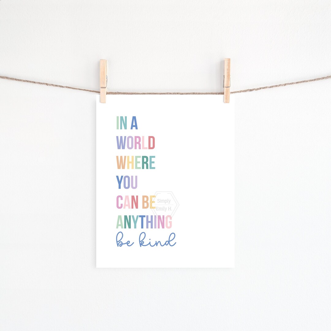 PRINTABLE in A World Where You Can Be Anything, Be Kind- 5x7, 8x10 ...