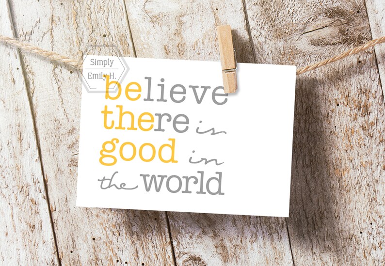 PRINTABLE Believe There is Good in the World 5x7 8x10 - Etsy