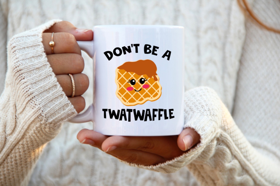 Twatwaffle Mug, Adult Humor Mug, Don't Be a Twatwaffle, Inappropriate ...