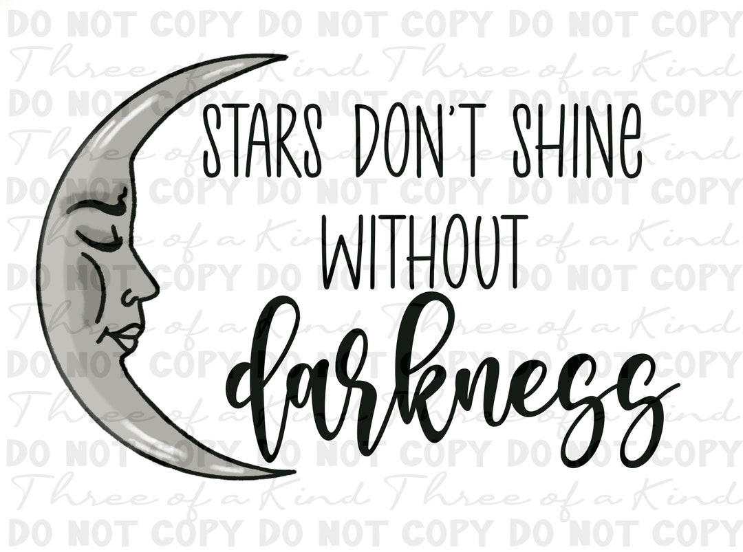 Stars Don't Shine Without Darkness Png Sublimation. High Resolution ...