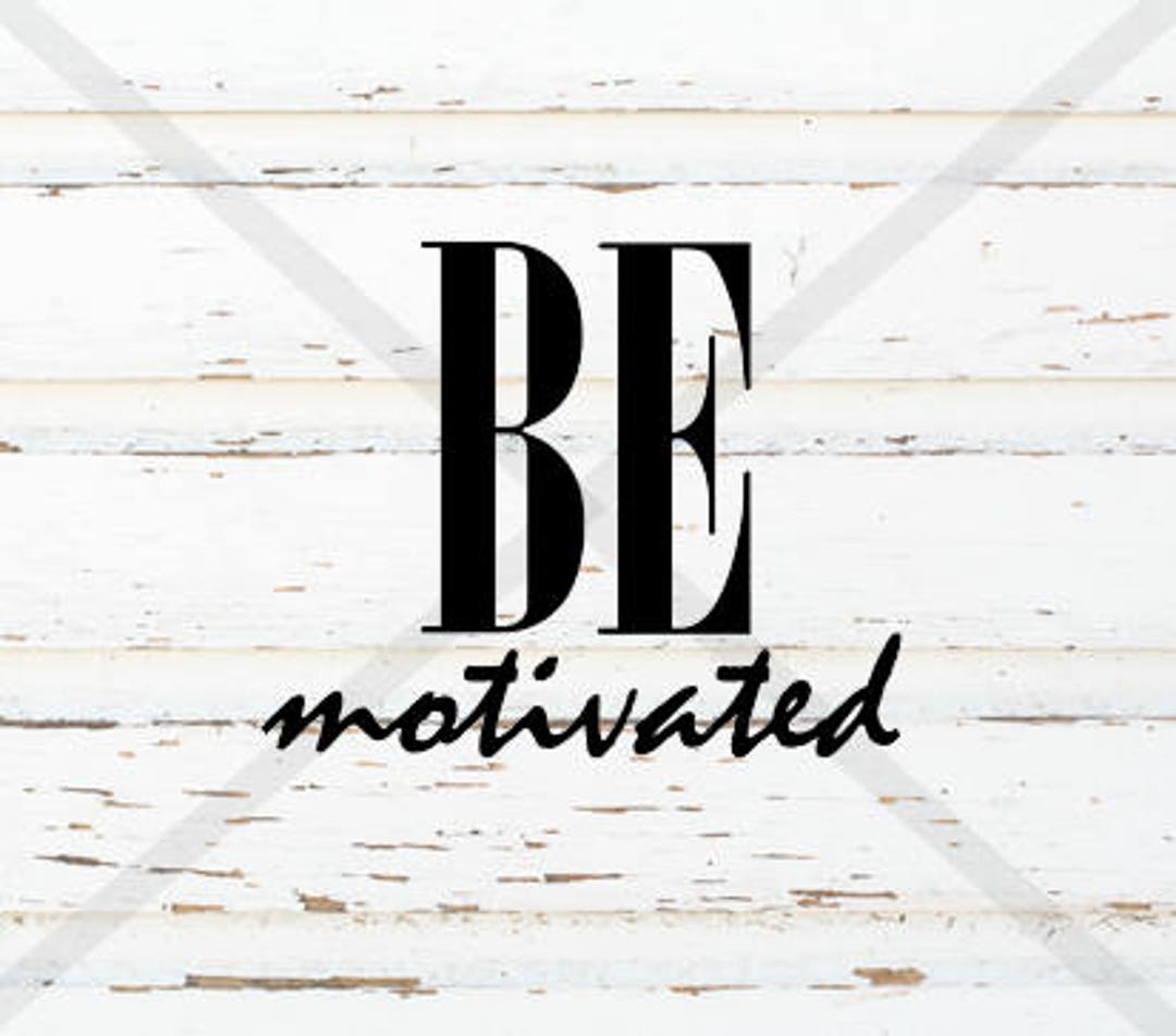 Be Motivated SVG, Inspirational Cut File, Fitness SVG, Shirt Cut File ...