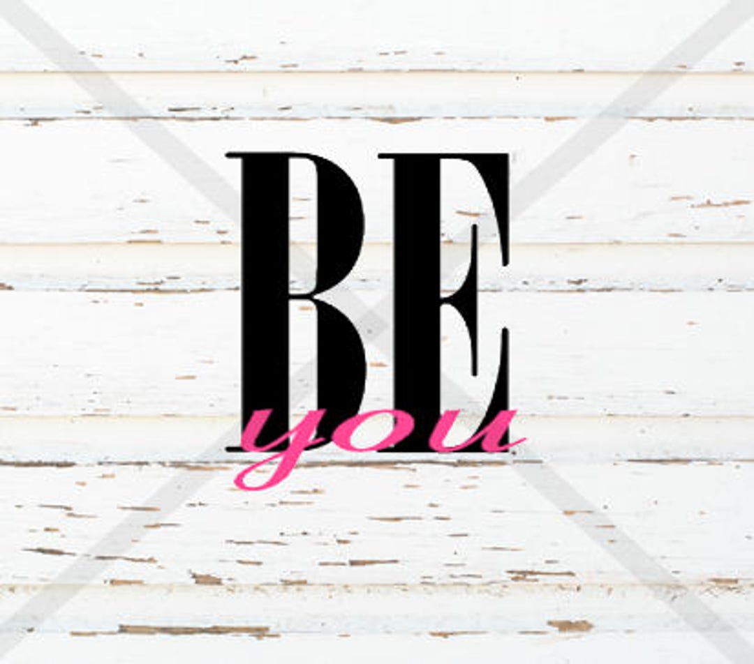 Be You SVG, Inspirational Cut File, Self SVG, Shirt Cut File ...