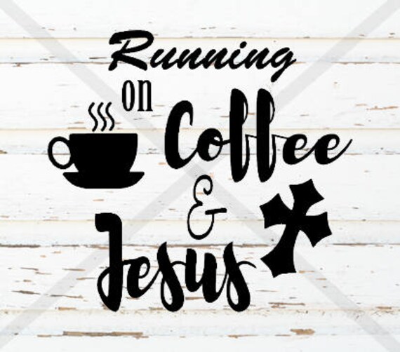 Running on Coffee & Jesus SVG SVG Cut File Religious Cut - Etsy