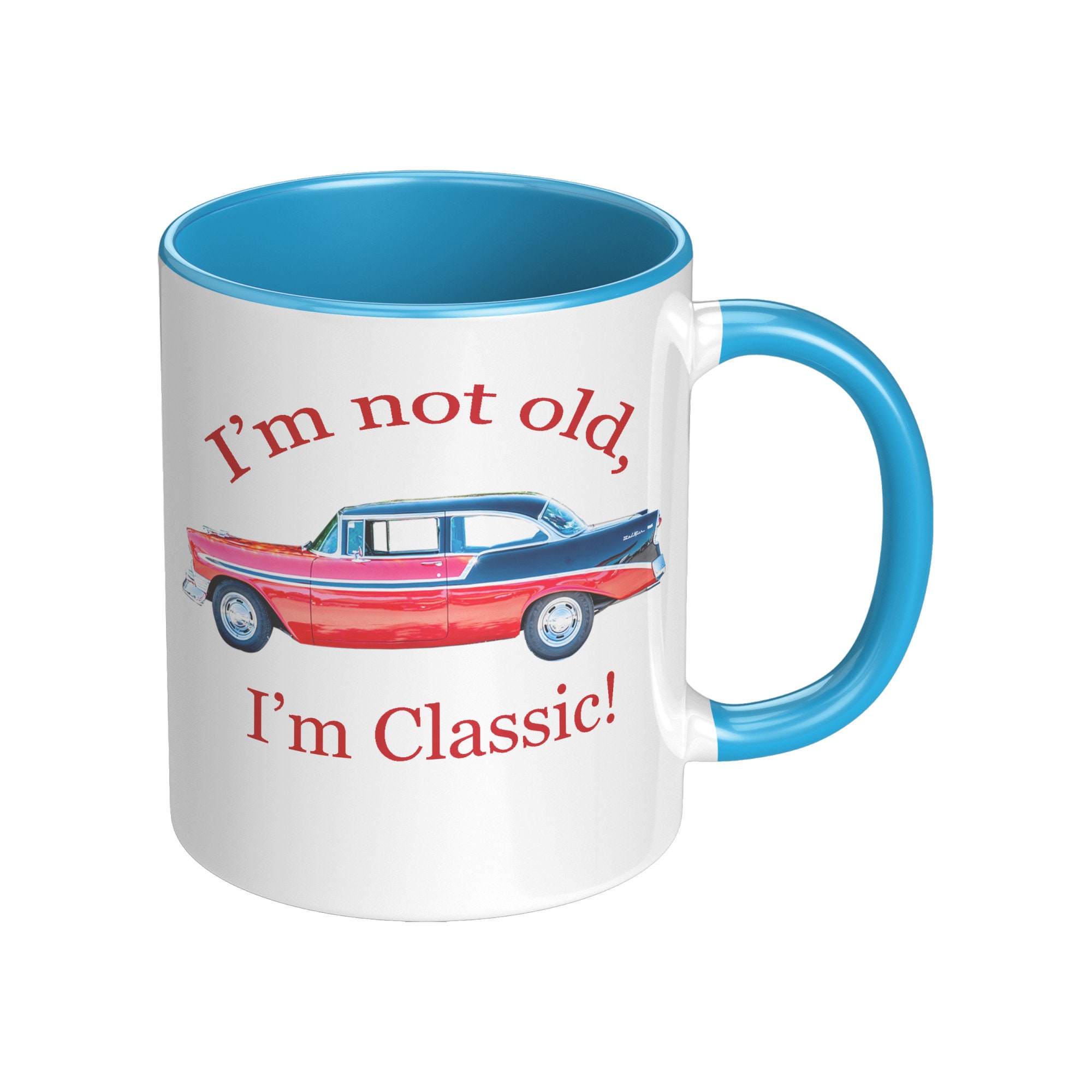 I'm Not Old I'm Classic, Chevy Bel-air 11 or 15 Oz Ceramic Mug, Classic ...
