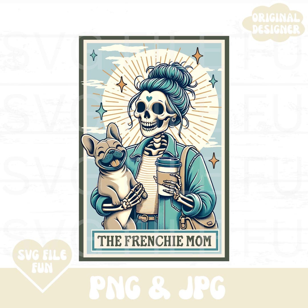 French Bulldog Mom Shirt PNG, the Frenchie Mom Skeleton Tarot Card PNG ...
