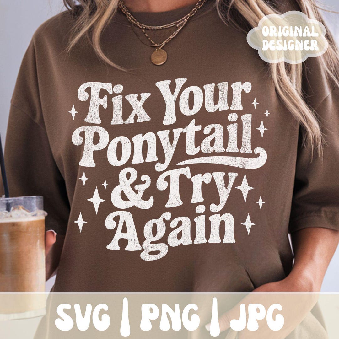 Fix Your Ponytail & Try Again SVG, Cute Inspirational Quote SVG PNG ...