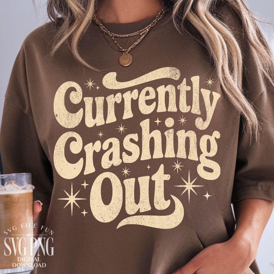 Currently Crashing Out PNG SVG, Sarcastic Shirt Design PNG, Snarky ...