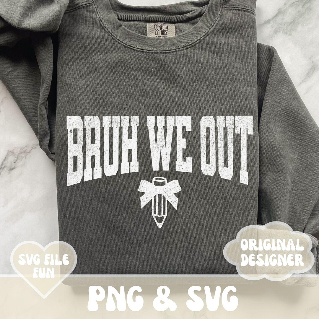 Bruh We Out SVG, Bruh We Out PNG, Last Day of School PNG Schools Out ...