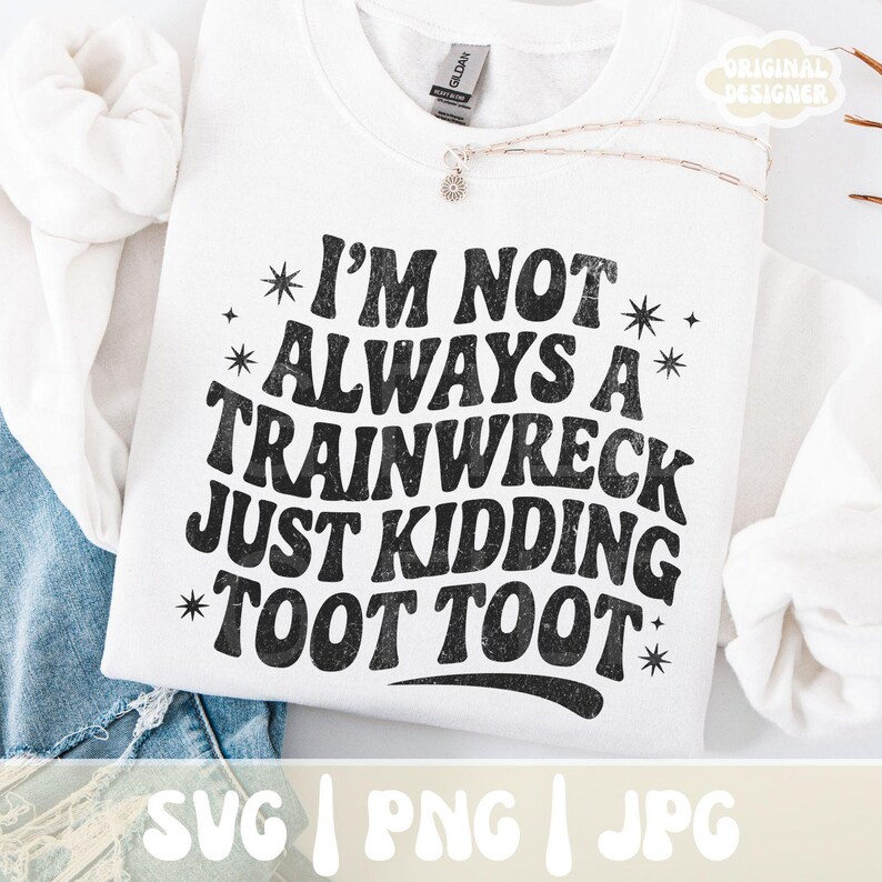Sarcastic SVG PNG Shirt Design, Snarky SVG, I'm Not Always a Trainwreck ...