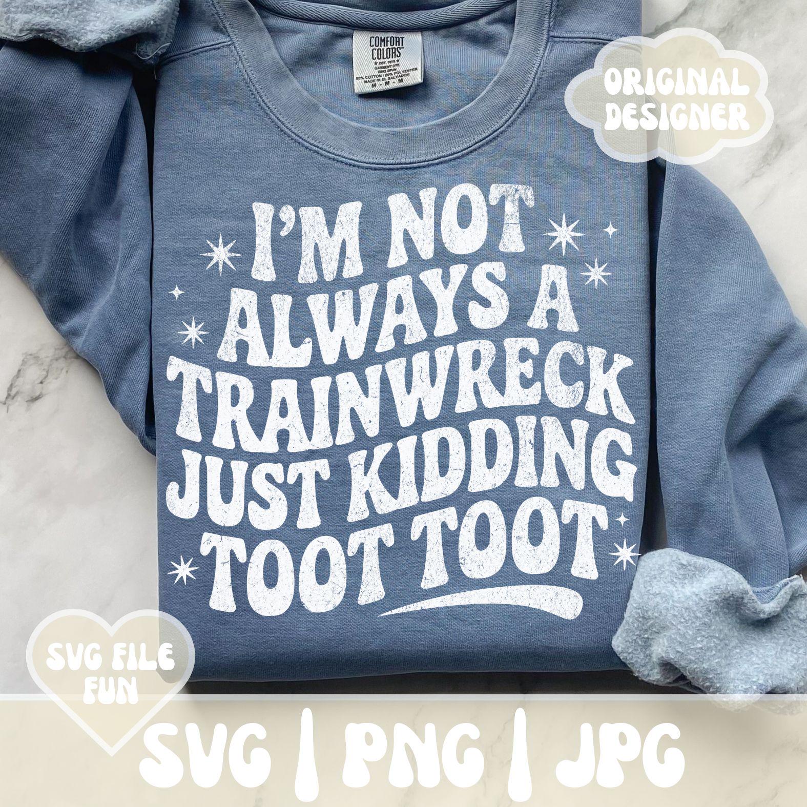 Sarcastic SVG PNG Shirt Design, Snarky SVG, I'm Not Always a Trainwreck ...