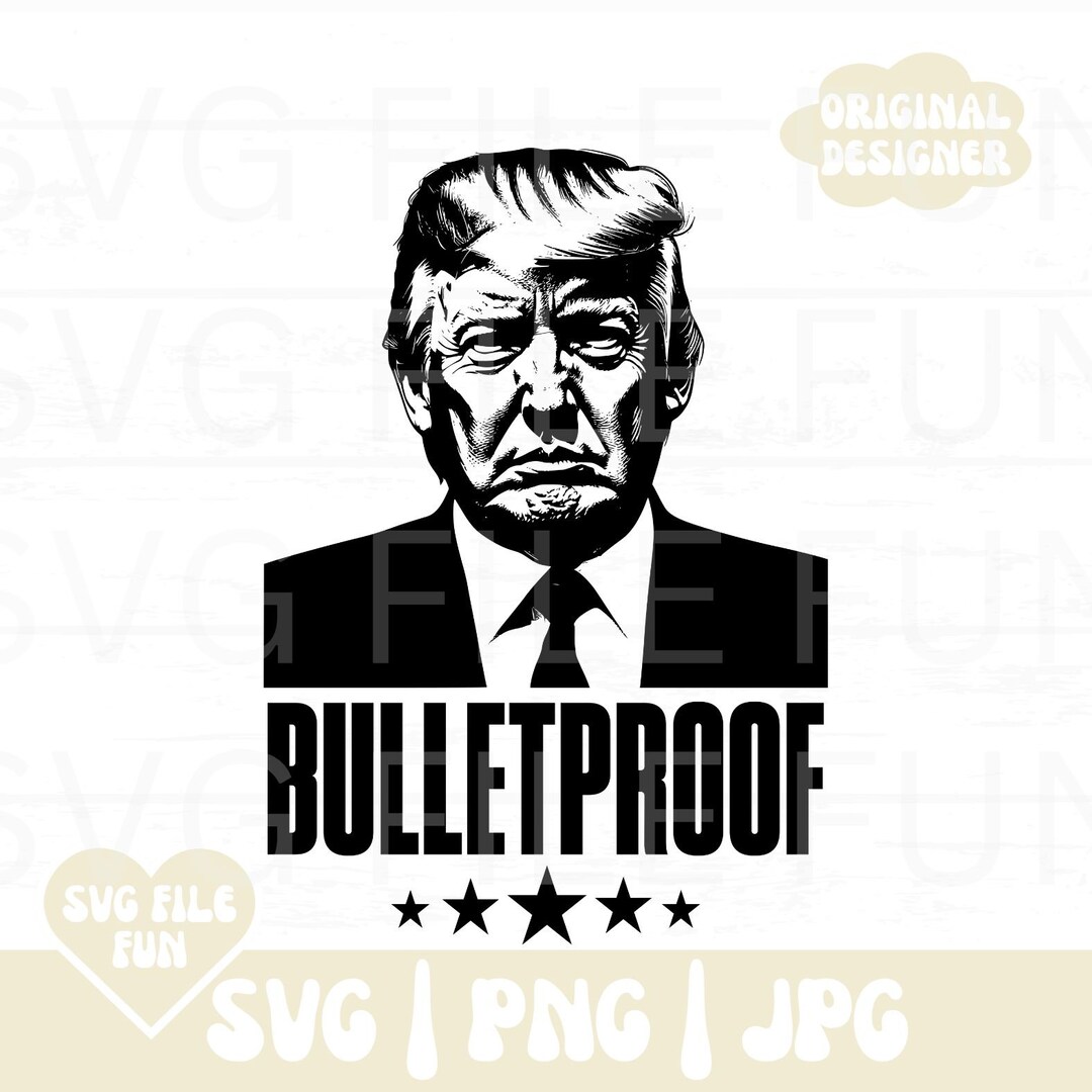 Trump 2024 SVG, Bulletproof Trump SVG, Free Trump SVG, Donald Trump ...