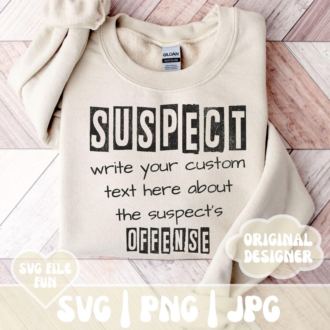 Suspect SVG, Custom Suspect PNG, Suspect Claims SVG, Suspect Never ...