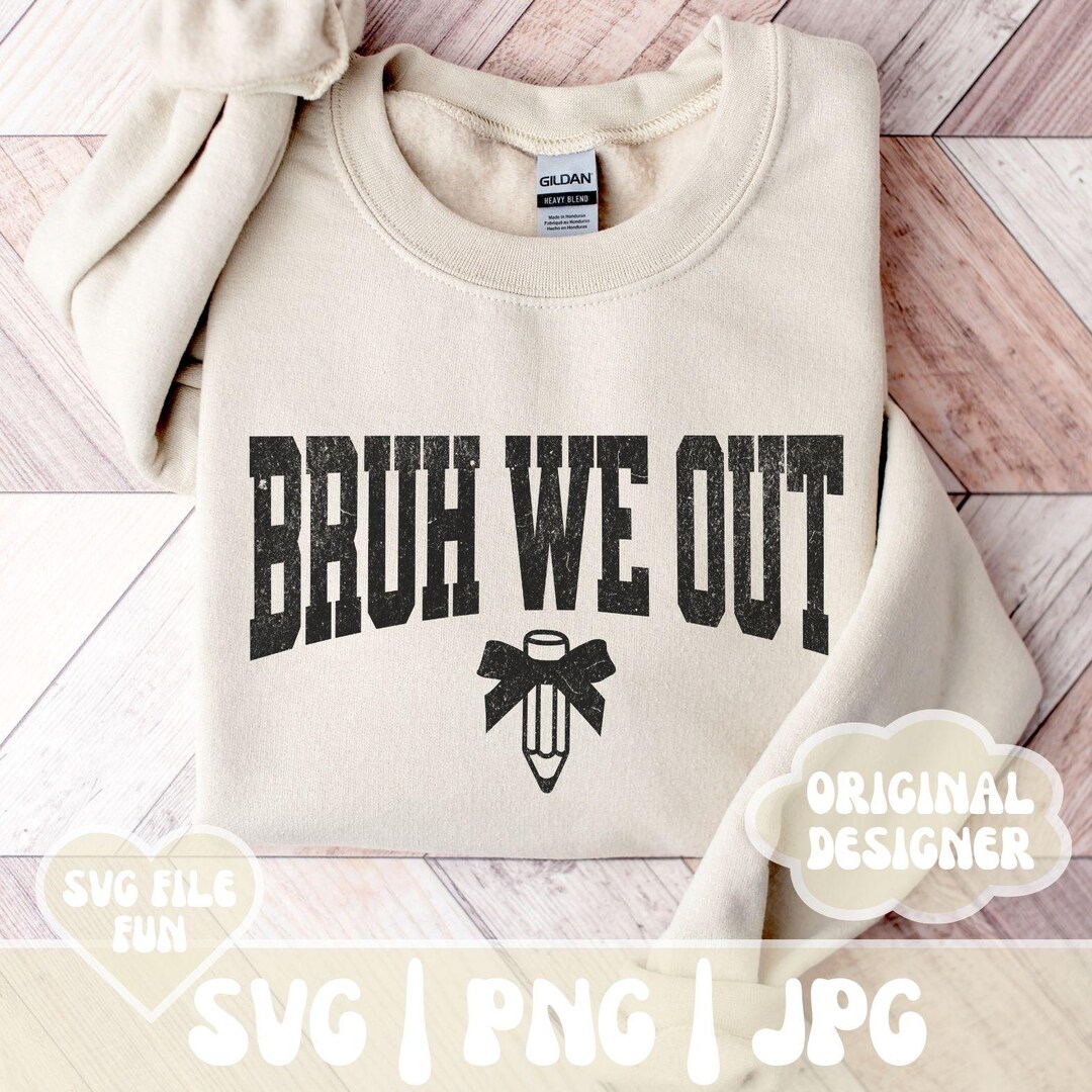 Bruh We Out SVG, Bruh We Out PNG, Schools Out for Summer SVG, Cool ...