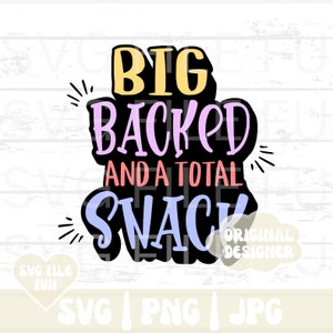 Big Back SVG, Big Backed and a Total Snack PNG, Sarcastic SVG, Trendy ...